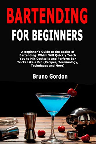 Bartending for Beginners: A Beginner's Guide to the Basics of Bartending - Thư viện